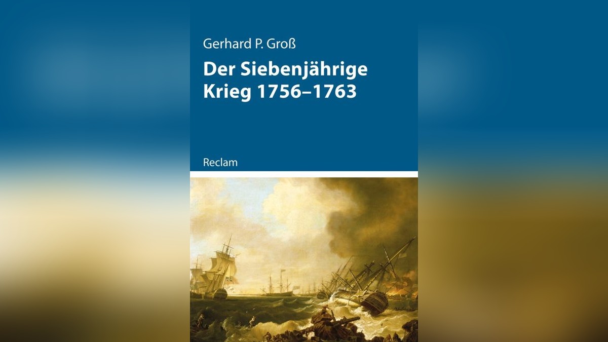 Kriege der Moderne: Der Siebenjährige Krieg 1756 - 1763