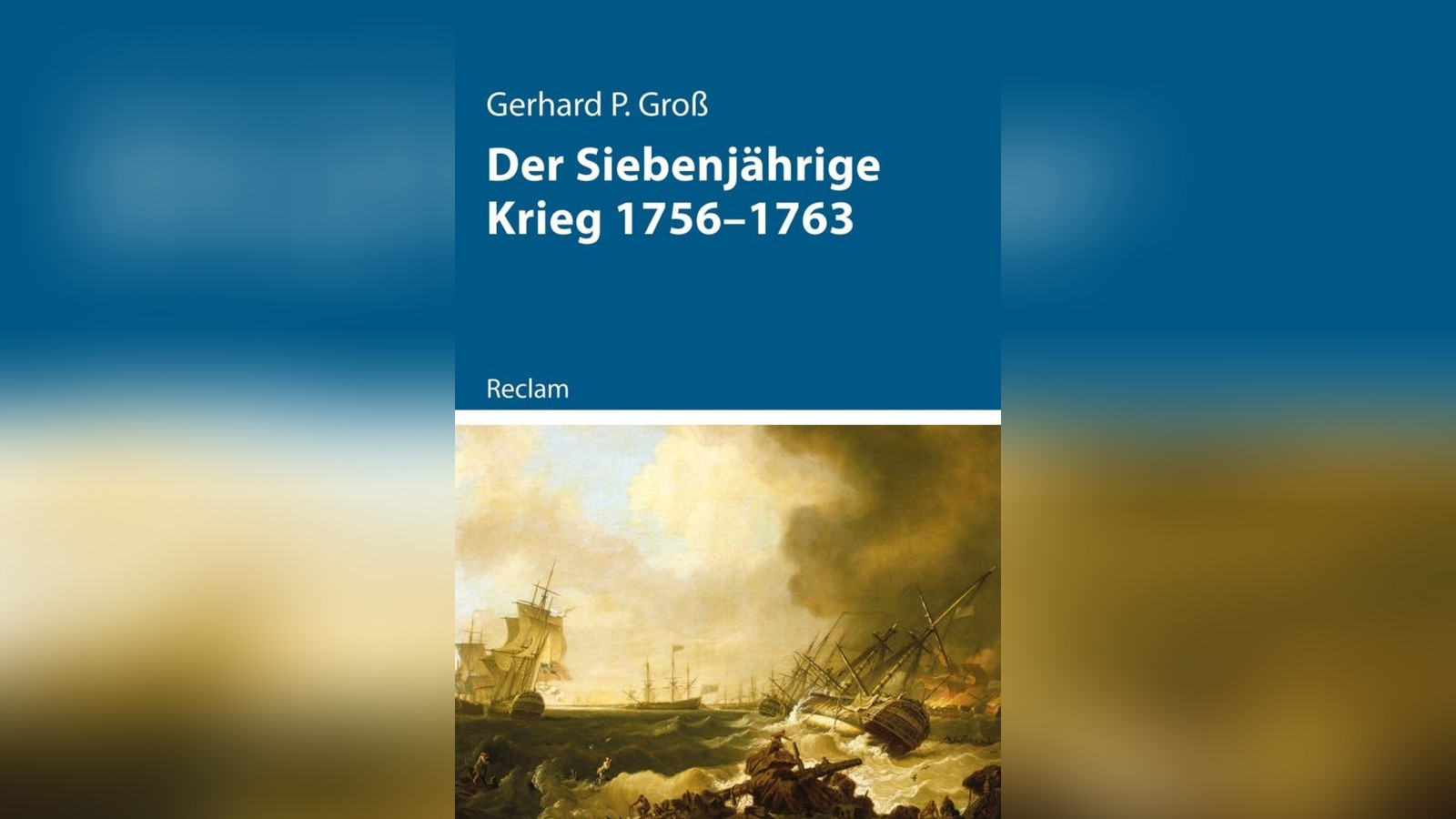 Kriege der Moderne: Der Siebenjährige Krieg 1756 - 1763